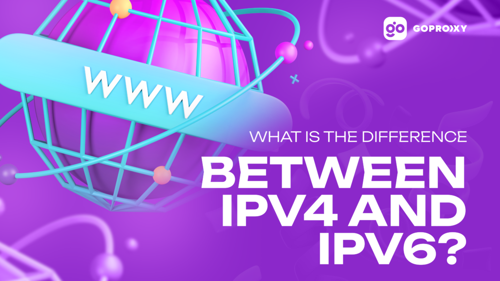 What is the difference between IPv4 and IPv6? - Goproxy